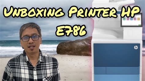 Unboxing Printer Hp E786 Cara Setting Ip Printer Youtube