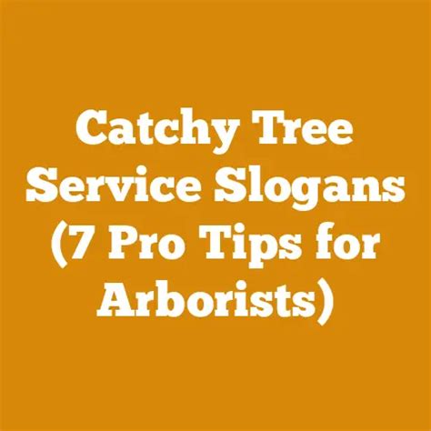 Catchy Tree Service Slogans 7 Pro Tips For Arborists