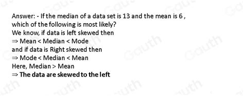 Solved If The Median Of A Data Set Is And The Mean Is Which Of The Following Is Most