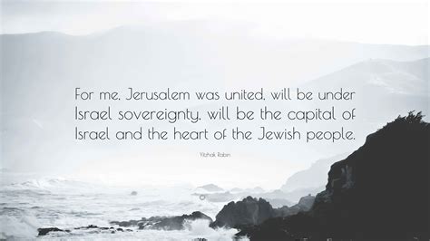 Yitzhak Rabin Quote For Me Jerusalem Was United Will Be Under