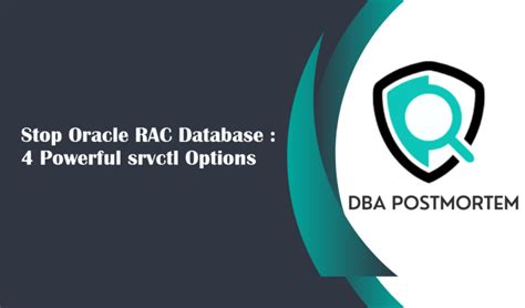 Stop Oracle Rac Database 4 Powerful Srvctl Options