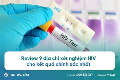 Review 9 địa Chỉ Xét Nghiệm Hiv Cho Kết Quả Chính Xác Nhất