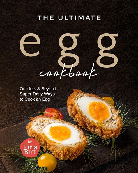 The Ultimate Egg Cookbook Omelets And Beyond Super Tasty Ways To Cook