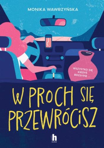 W Proch Się Przewrócisz Monika Wawrzyńska Książka W Lubimyczytac Pl