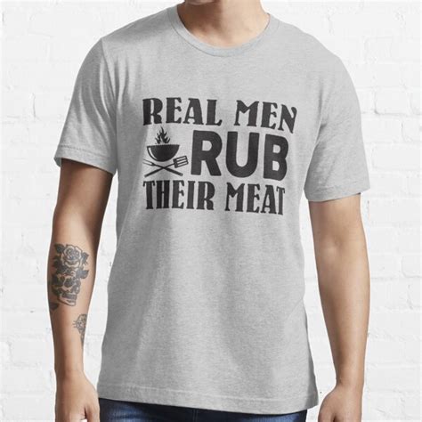 Real Men Rub Their Meat T Shirt For Sale By Goodtogotees Redbubble
