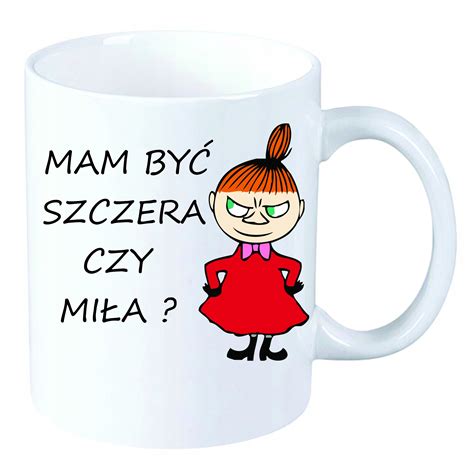 Kubek MaŁa Mi Mam Być Szczera Czy Miła Śmieszny Phu Atram • Cena Opinie • Kubki 15065202443