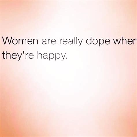 Women Are Really Dope When Theyre Happy Phrases