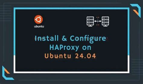 How To Install And Configure Haproxy On Ubuntu 2404