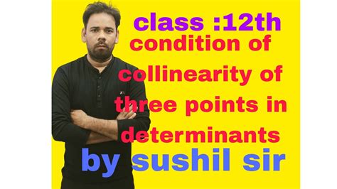 Condition Of Collinearity Of Three Points In Determinants By Sushil