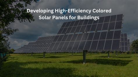 Developing High Efficiency Colored Solar Panels For Buildings