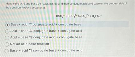 Solved Identify The Acid And Base On Reactant Side And Their