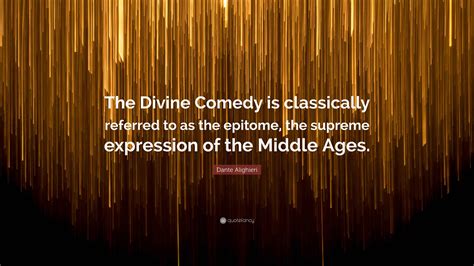 Dante Alighieri Quote The Divine Comedy Is Classically Referred To As