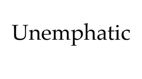 How To Pronounce Unemphatic Youtube