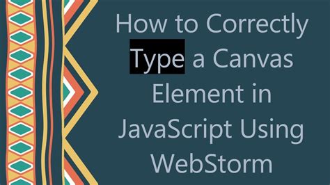 How To Correctly Type A Canvas Element In Javascript Using Webstorm Youtube