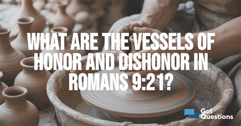 What Are The Vessels Of Honor And Dishonor In Romans 921