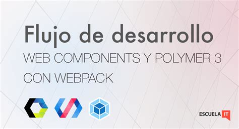 flujo de trabajo con web components y polymer 3 con webpack
