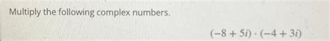 Solved Multiply The Following Complex Chegg