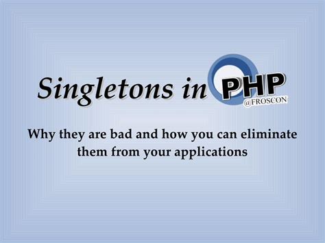 Pdf Singletons In Php Why They Are Bad And How You Can Eliminate Them From Your Applications