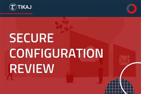 Secure Configuration Review Maximizing Security 101 Tikaj