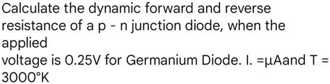 Solved Calculate The Dynamic Forward And Reverse Resistance Of A P N
