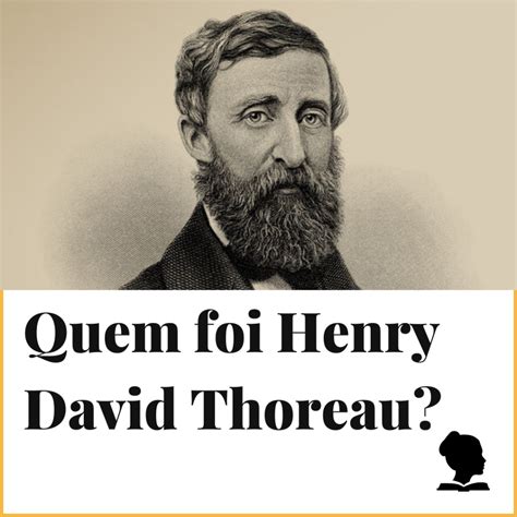 Quem Foi Henry David Thoreau Damas De Ferro