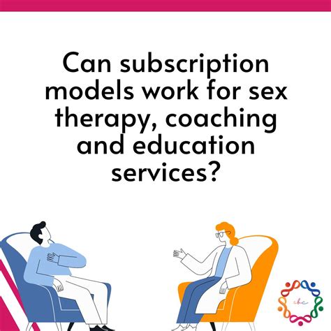 Can Subscription Models Work For Sex Therapy Coaching And Education