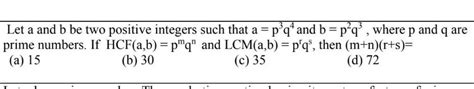 Let a and b be two positive integers such that a=p^{3} q^{4} and b=p^{2}