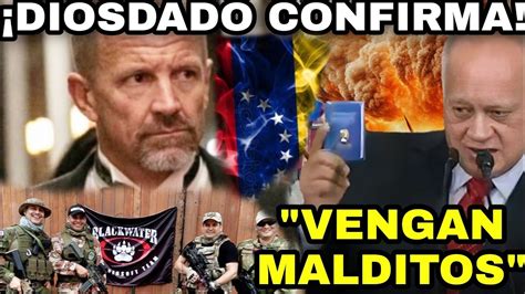 🚨diosdado Cabello Confirma Hay Presencia De Blackwater En Venezuela La