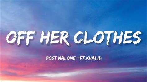 Post Malone Off Her Clothes Lyrics Ft Khalid Youtube