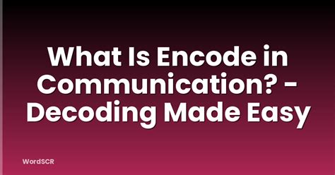 What Is Encode In Communication Decoding Made Easy Wordscr