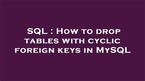 Sql How To Drop Tables With Cyclic Foreign Keys In Mysql Youtube
