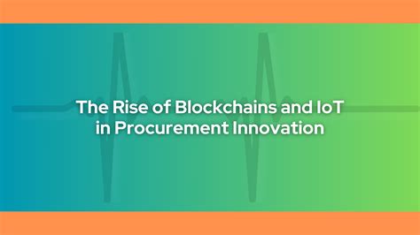 The Rise Of Blockchains And Iot In Procurement Innovation Apac Tenders