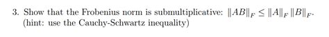 Solved 3 Show That The Frobenius Norm Is Submultiplicative