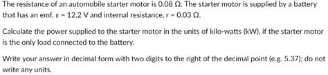 The Resistance Of An Automobile Starter Motor Is 008 The Starter Motor Is Supplied By A Battery
