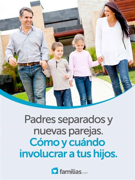 Padres Separados Y Nuevas Parejas Cómo Y Cuándo Involucrar A Tus Hijos