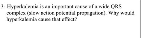 Solved 3 Hyperkalemia Is An Important Cause Of A Wide Qrs Complex
