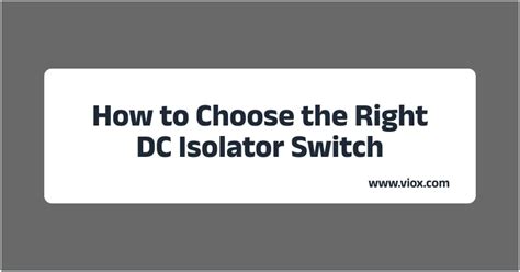 How To Choose The Right Dc Isolator Switcha Complete Guide Viox Electric