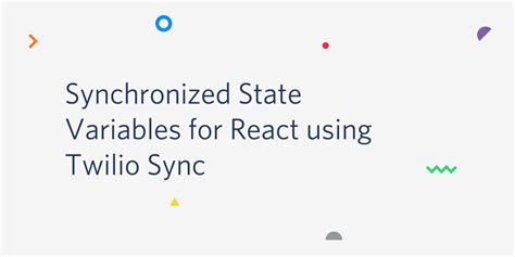 Synchronized State Variables For React Using Twilio Sync Twilio