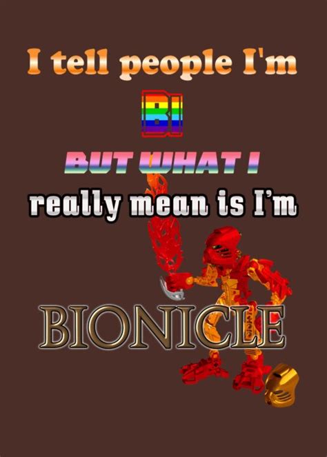 Bionicle Sexual I Tell People Im Bi But What Really Mean Is Im Bionicle