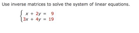 Solved Use Inverse Matrices To Solve The System Of Linear Chegg