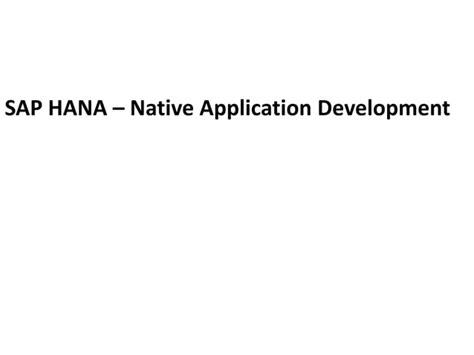 SAP HANA Native Application Development PPT