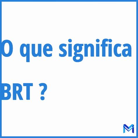 O Que Significa ”brt” O Que Significa Brt Como Abreviatura Sigla