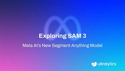 Le Nouveau Modèle Segment Anything De Meta Ai Exploration De Sam 3