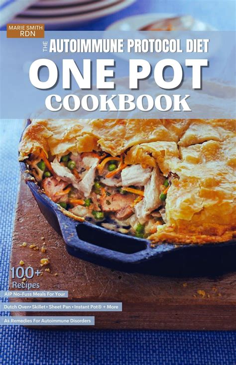 The Autoimmune Protocol Aip Diet One Pot Cookbook 100 Aip No Fuss Meals For Your Dutch Oven