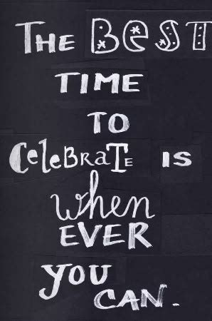 15 Best Time To Celebrate Ideas Time To Celebrate Quotes Wise Words