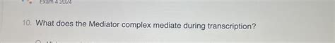 Solved What Does The Mediator Complex Mediate During