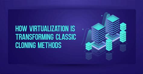 How Database Virtualization Transforming Classic Cloning Methods