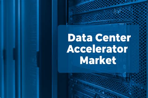 How Data Center Accelerator Technology Is Transforming The Future Of