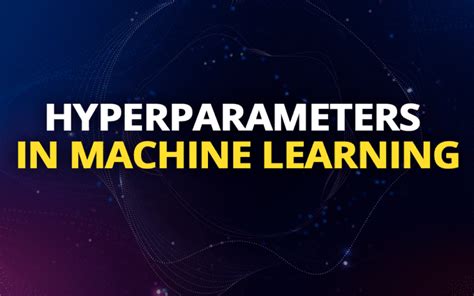 hyperparameters in machine learning