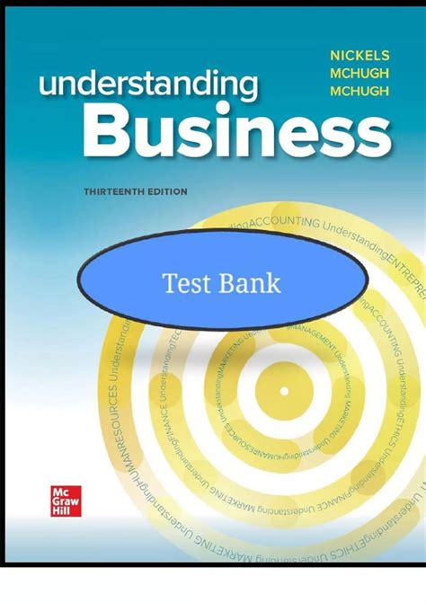 Test Bank For Understanding Business 13th Edition By William Nickels And Mchugh All Chapters 1